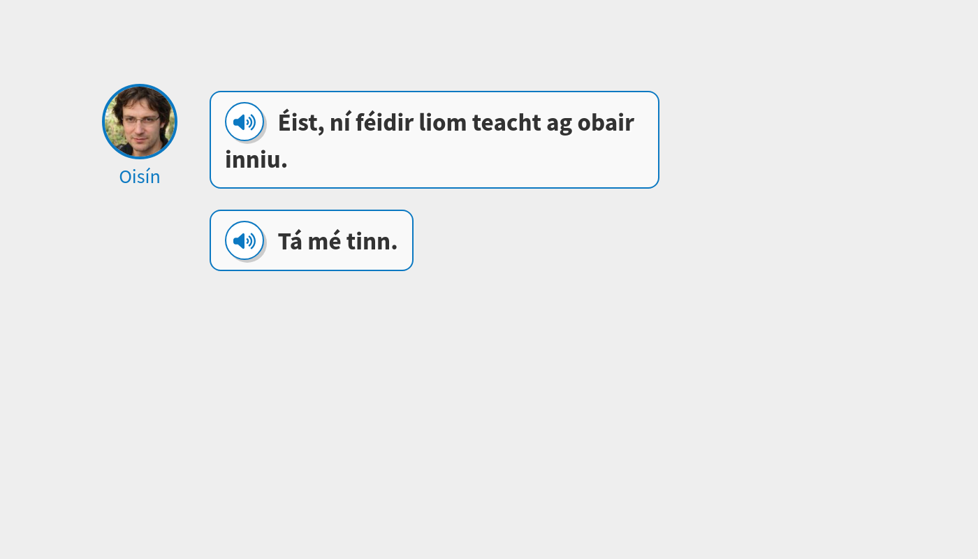 Native Dialogs | Irish | Éist, ní féidir liom teacht ag obair inniu. Native Dialogs | Irish | Éist, ní féidir liom teacht ag obair inniu.